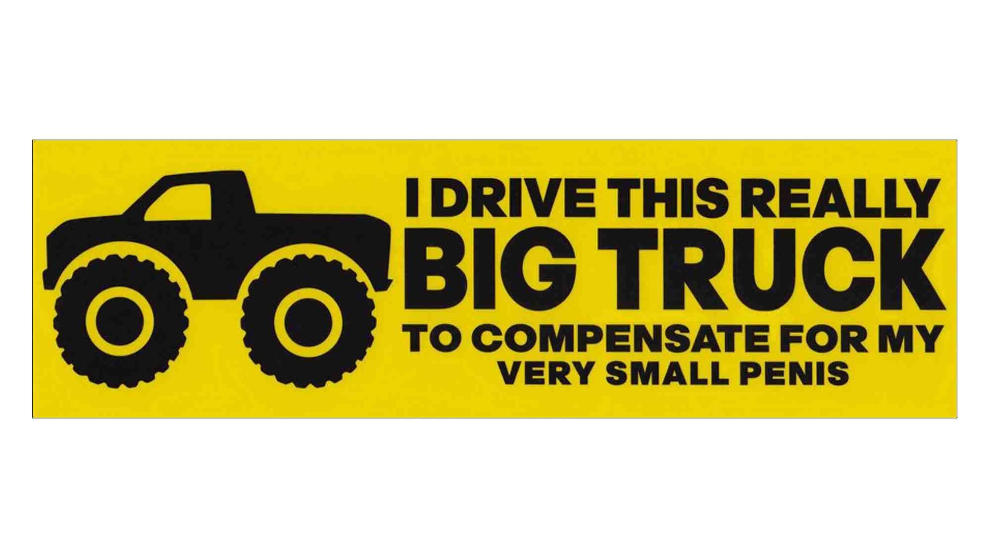 Drive This Big Truck to Compensate for My Small Penis Sticker Weather-Resistance Funny Bumper Sticker for Cars, for Trucks