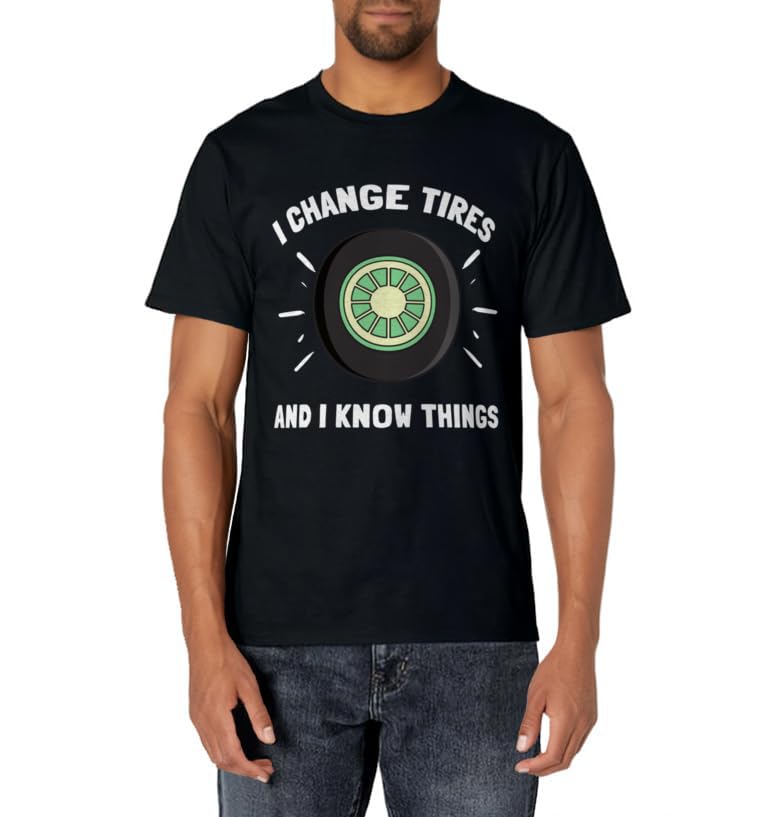 Tire Guy And Car Mechanic - I Change Tires T-Shirt