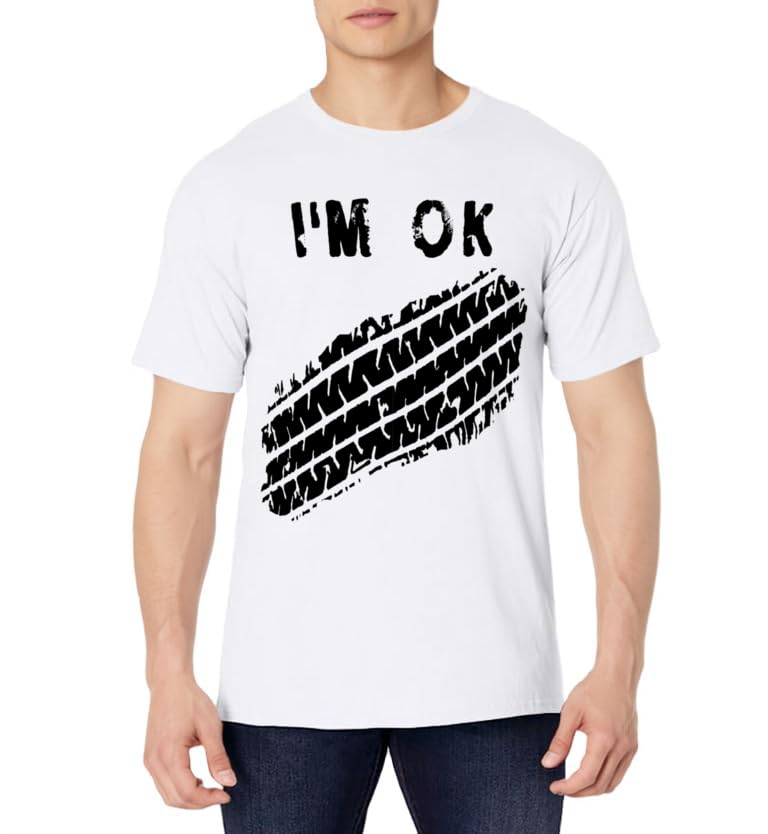 I'm OK Car Tire Track Funny Accident Stunt Recovery Joke T-Shirt