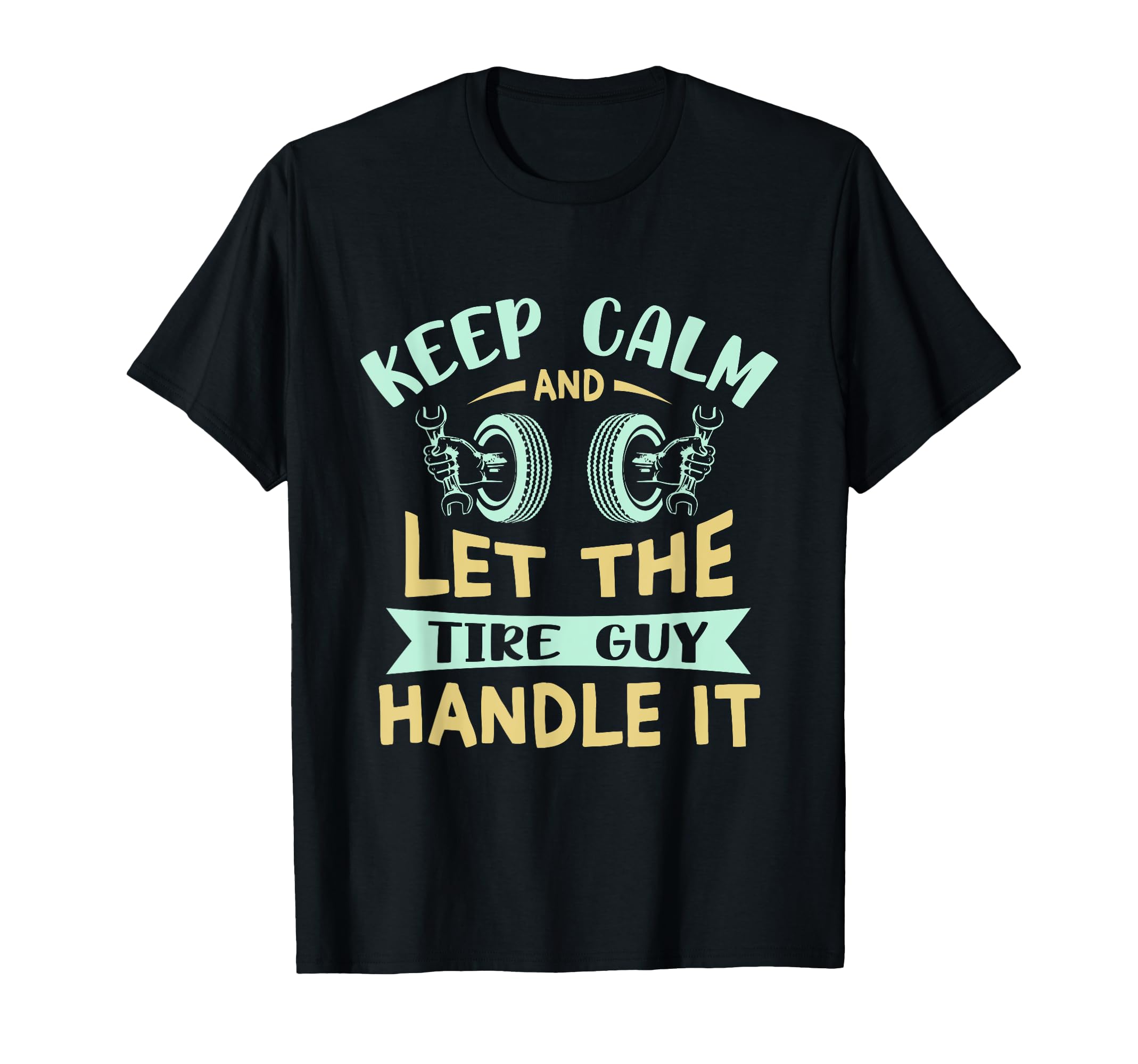 Keep Calm Cars Wheel Fix Dad - Tire Guy T-Shirt