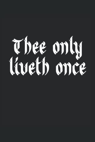 Thee Only Liveth Once: Renaissance Faire Notebook, Ren Faire Journal, Medium Ruled, 100 Pages, 6"x9"