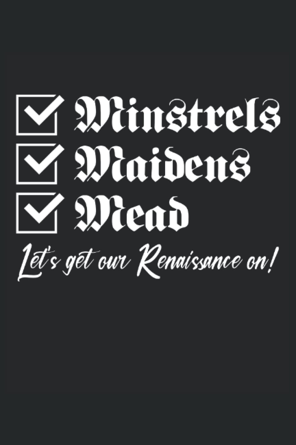 Minstrels, Maidens, Mead: Renaissance Faire Notebook, Ren Faire Journal, Medium Ruled, 100 Pages, 6"x9"
