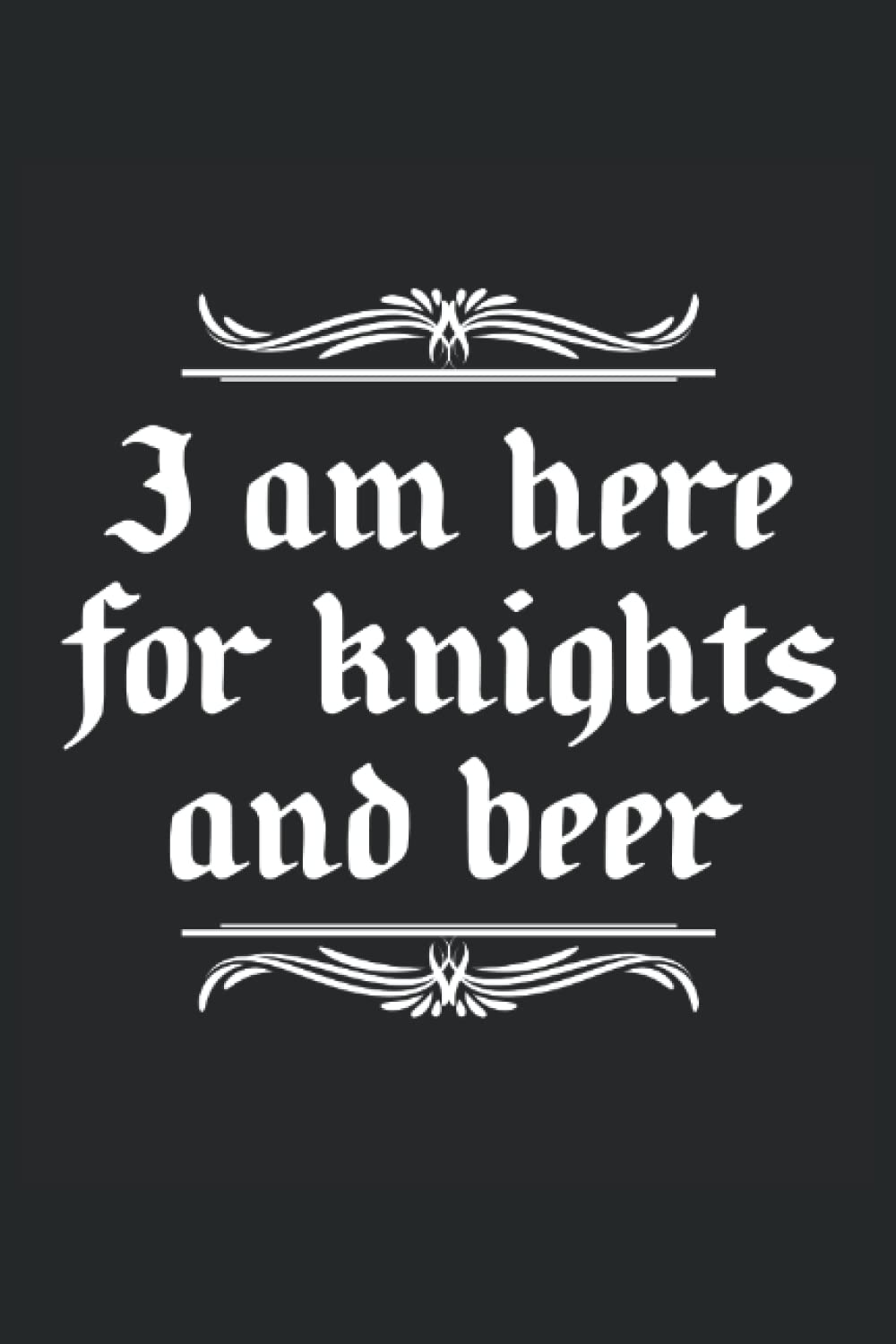 I Am Here For Knights And Beer: Renaissance Faire Notebook, Ren Faire Journal, Medium Ruled, 100 Pages, 6"x9"