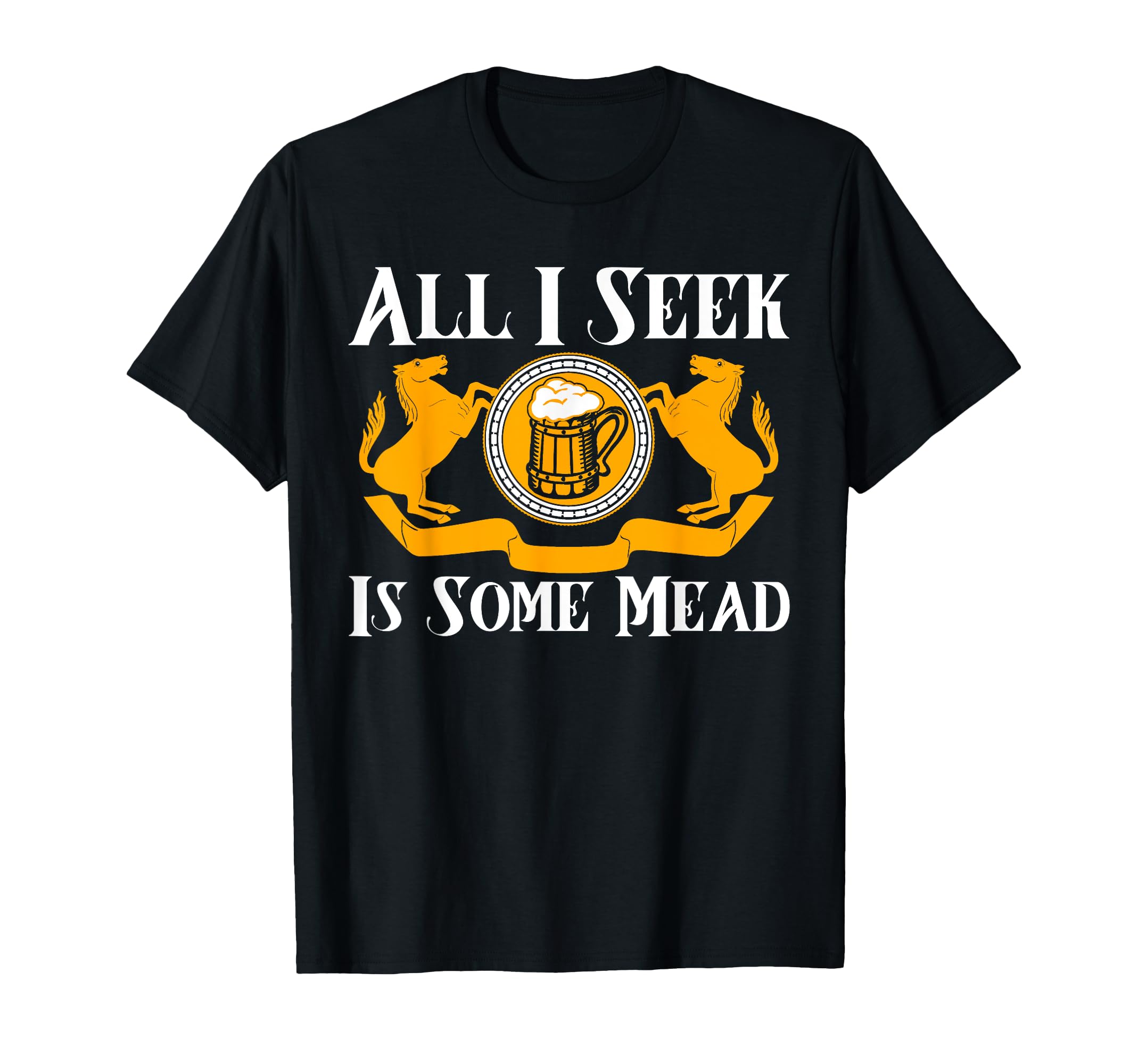 Renaissance Faire All I Seek Is Some Mead Ren Faire T-Shirt