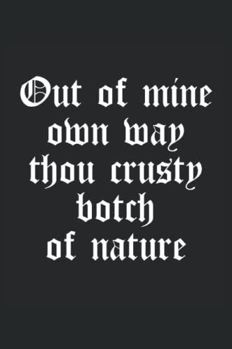 Out Of Mine Own Way Thou Crusty Botch Of Nature: Renaissance Faire Notebook, Ren Faire Journal, Medium Ruled, 100 Pages, 6"x9"