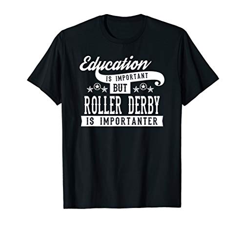 Education Is Important But Roller Derby Is Importanter Funny T-Shirt