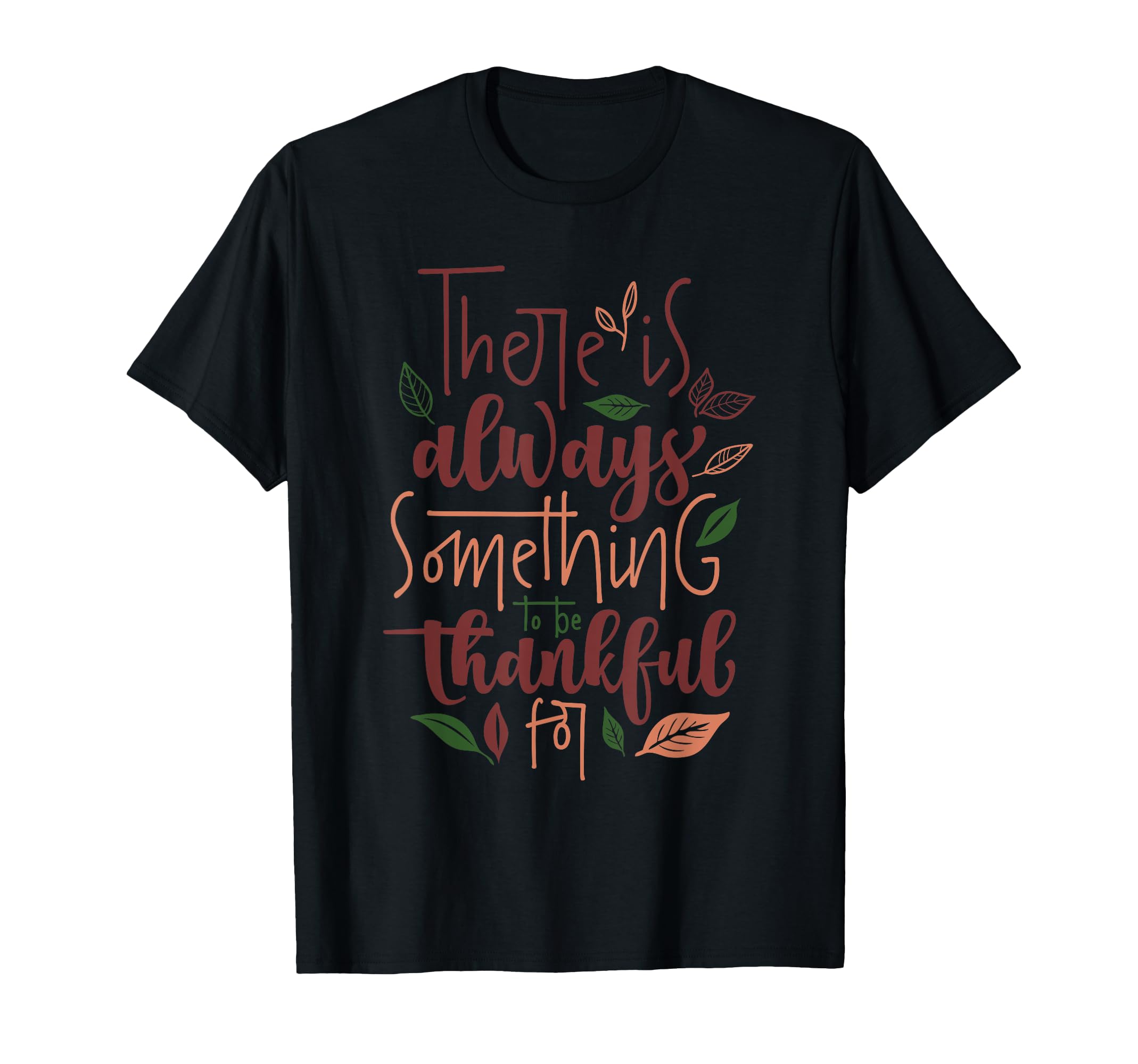 There Is Always Something To Be Thankful For T-Shirt T-Shirt