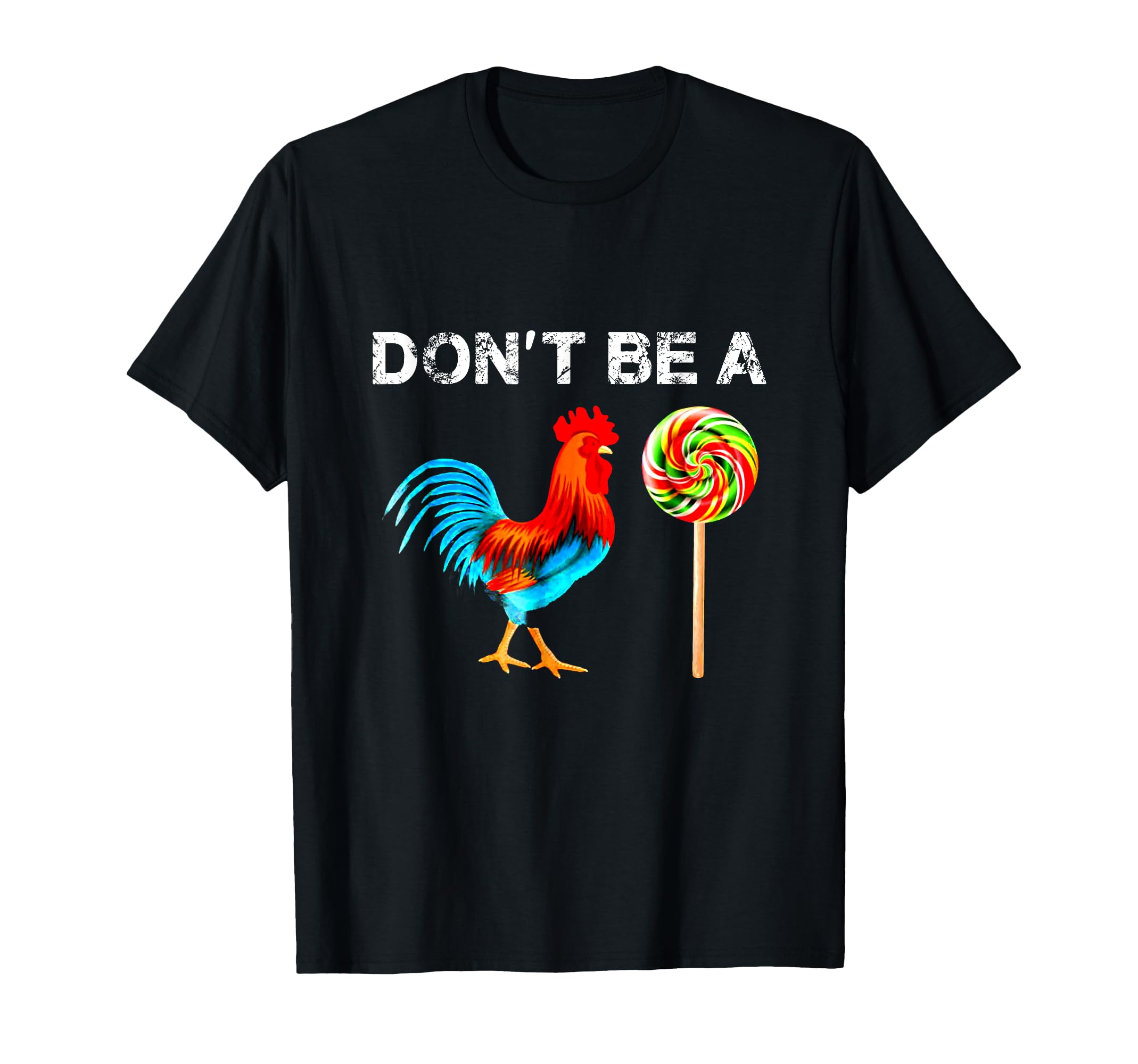 Dont Be A Sucker Funny Fathers Day T-Shirt Cock A Doodle T-Shirt