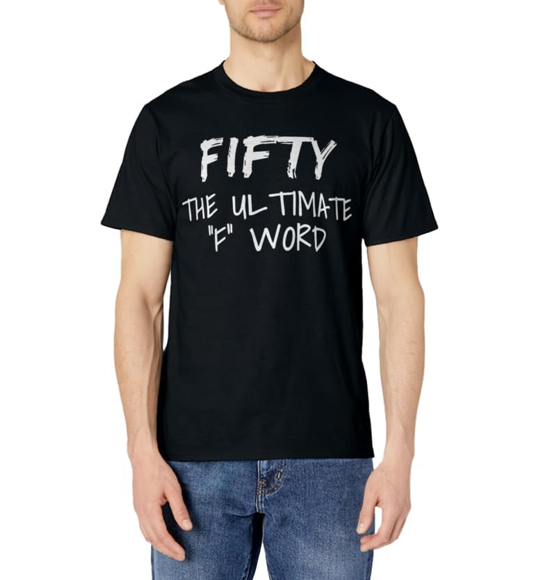 Fifty The Ultimate F Word Funny 50th Birthday Gift T-Shirt