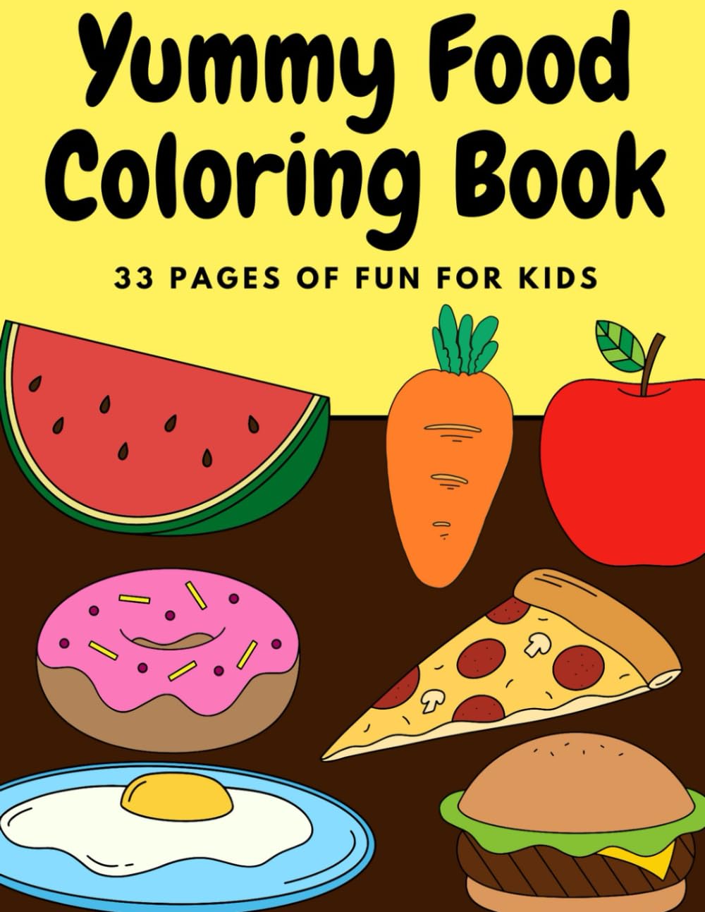 Yummy Food Coloring Book 33 Pages of Fun for Kids: Children’s Coloring Book with Easy and Big Illustrations for Boys and Girls | A Great Gift for Preschoolers, Kindergarteners, and Elementary Students
