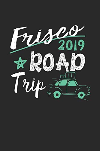 Frisco Road Trip 2019: Frisco Notebook | Frisco Vacation Journal | 110 White Blank Pages | 6 x 9 | Frisco Notizbuch | ca. A 5 | Handlettering | Diary