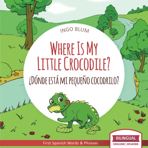 Where Is My Little Crocodile? - ¿Dónde está mi pequeño cocodrilo?: Bilingual Children's Book Spanish English (Where is.? - ¿Dónde está.?)