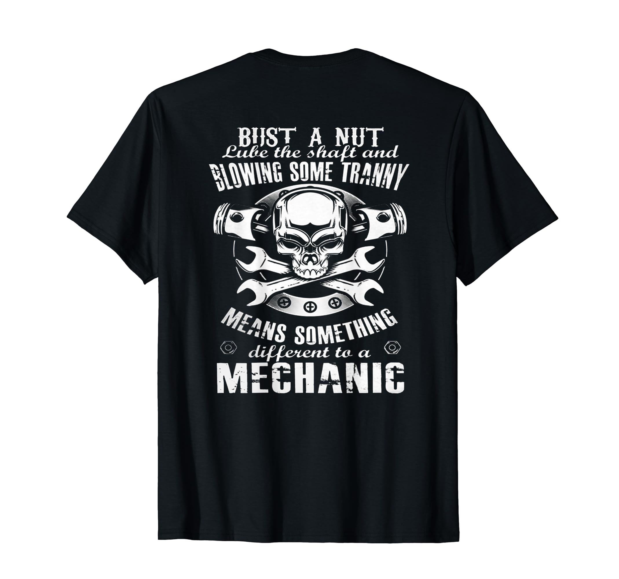 Mechanic - Bust A Nut Lube The Shaft And Blowing Some Tranny T-Shirt
