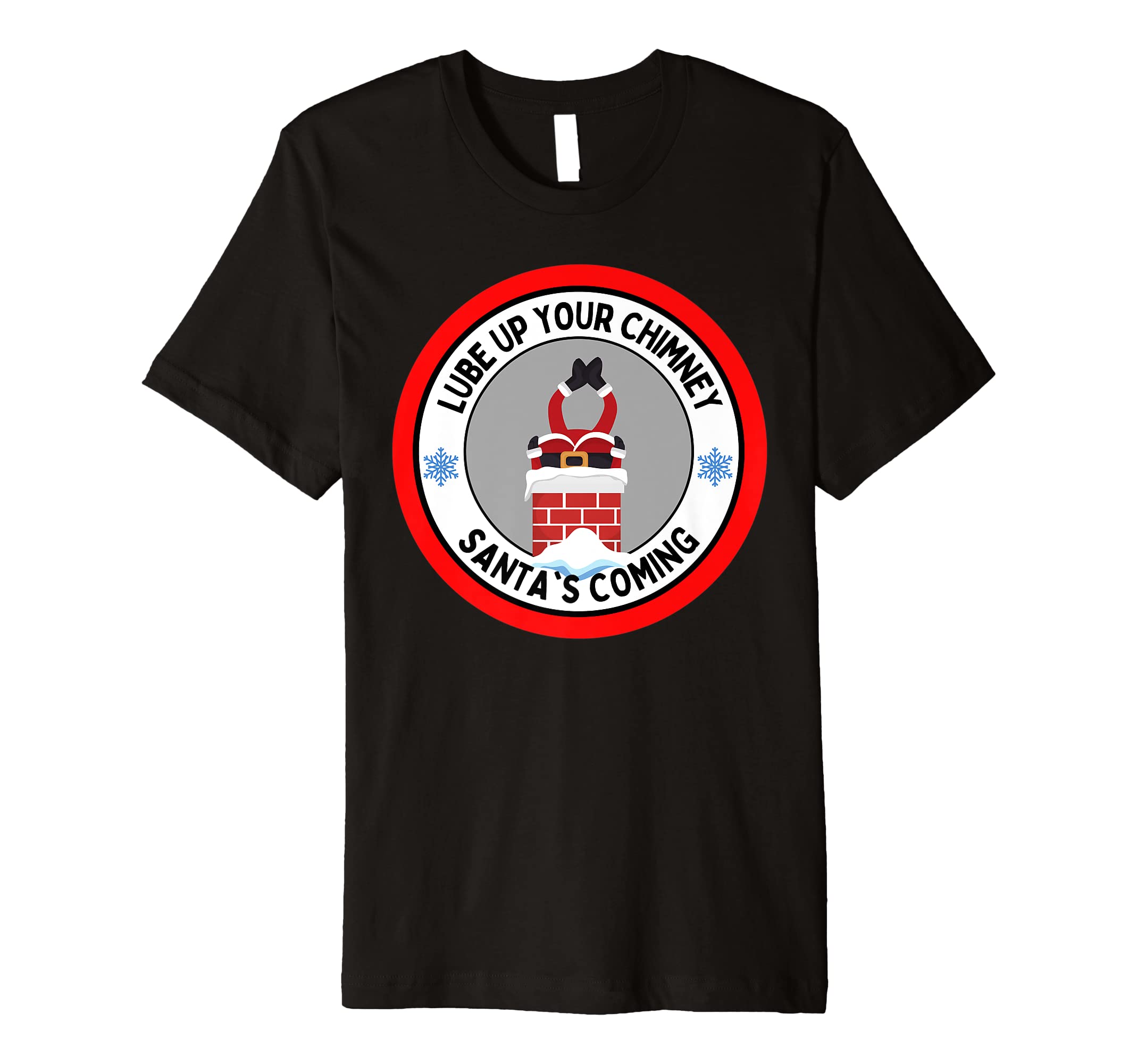 Lube up Your Chimney Santa's Coming Funny Rude Christmas Premium T-Shirt
