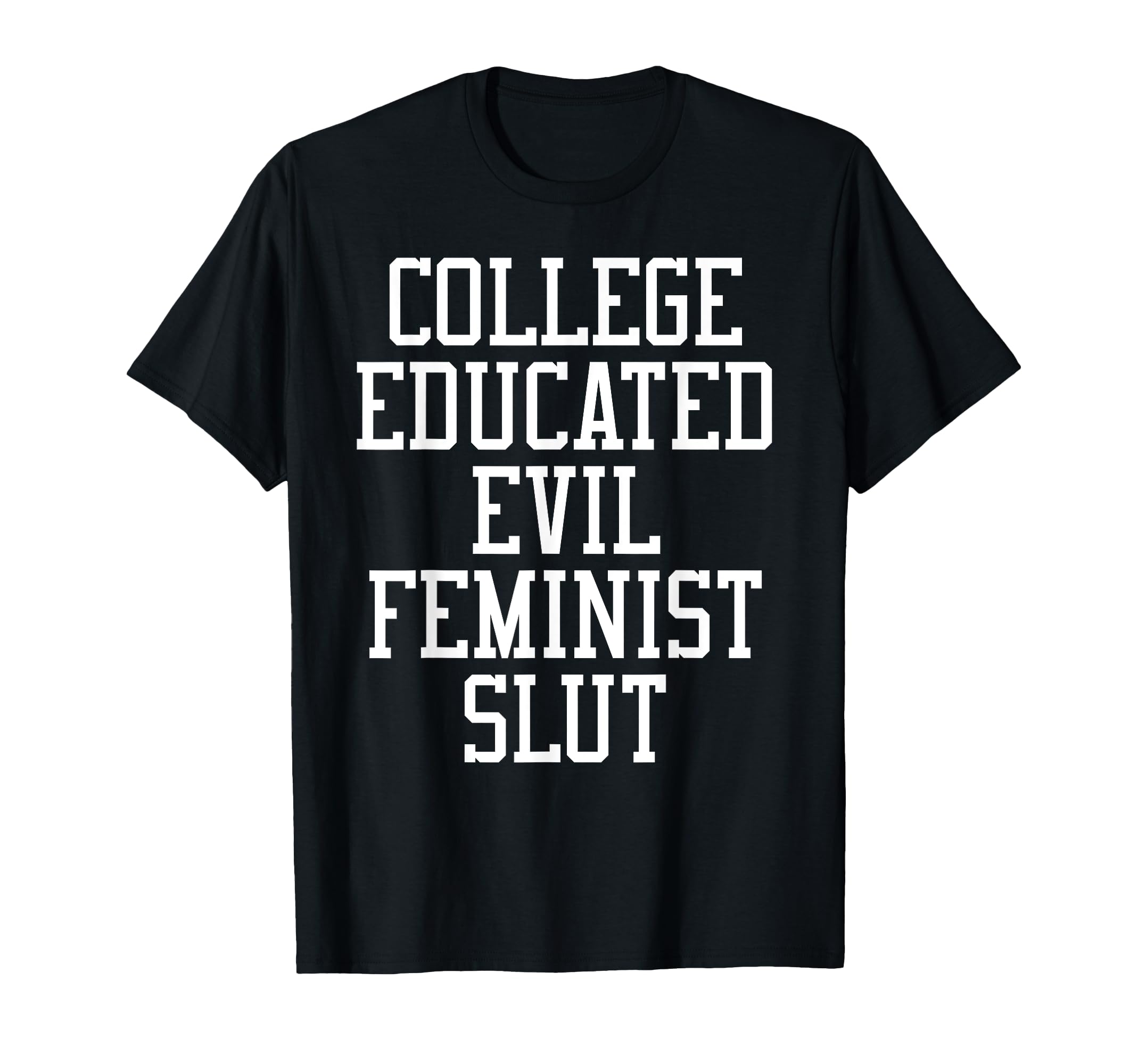 College Educated Evil Feminist Slut T-Shirt