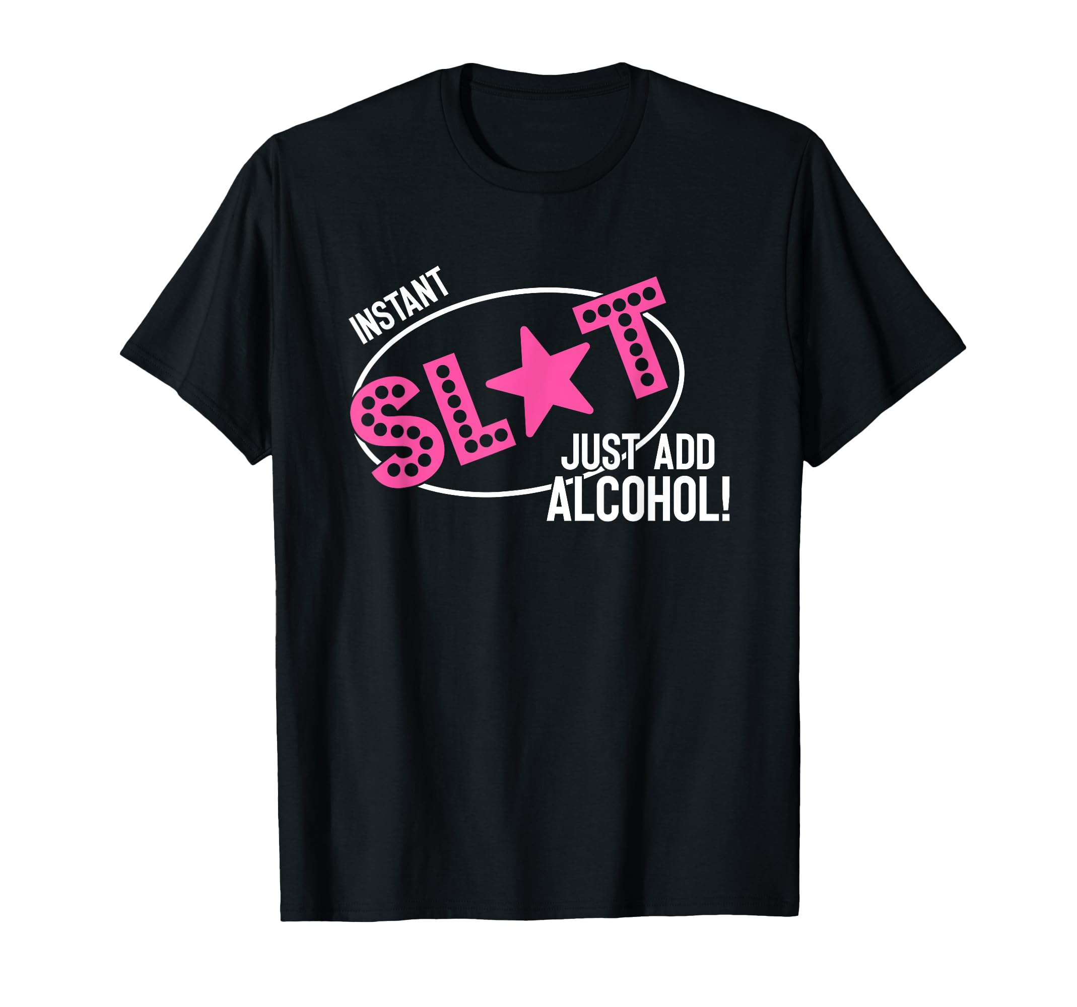Instant Slut Just Add Alcohol Funny Design T-Shirt