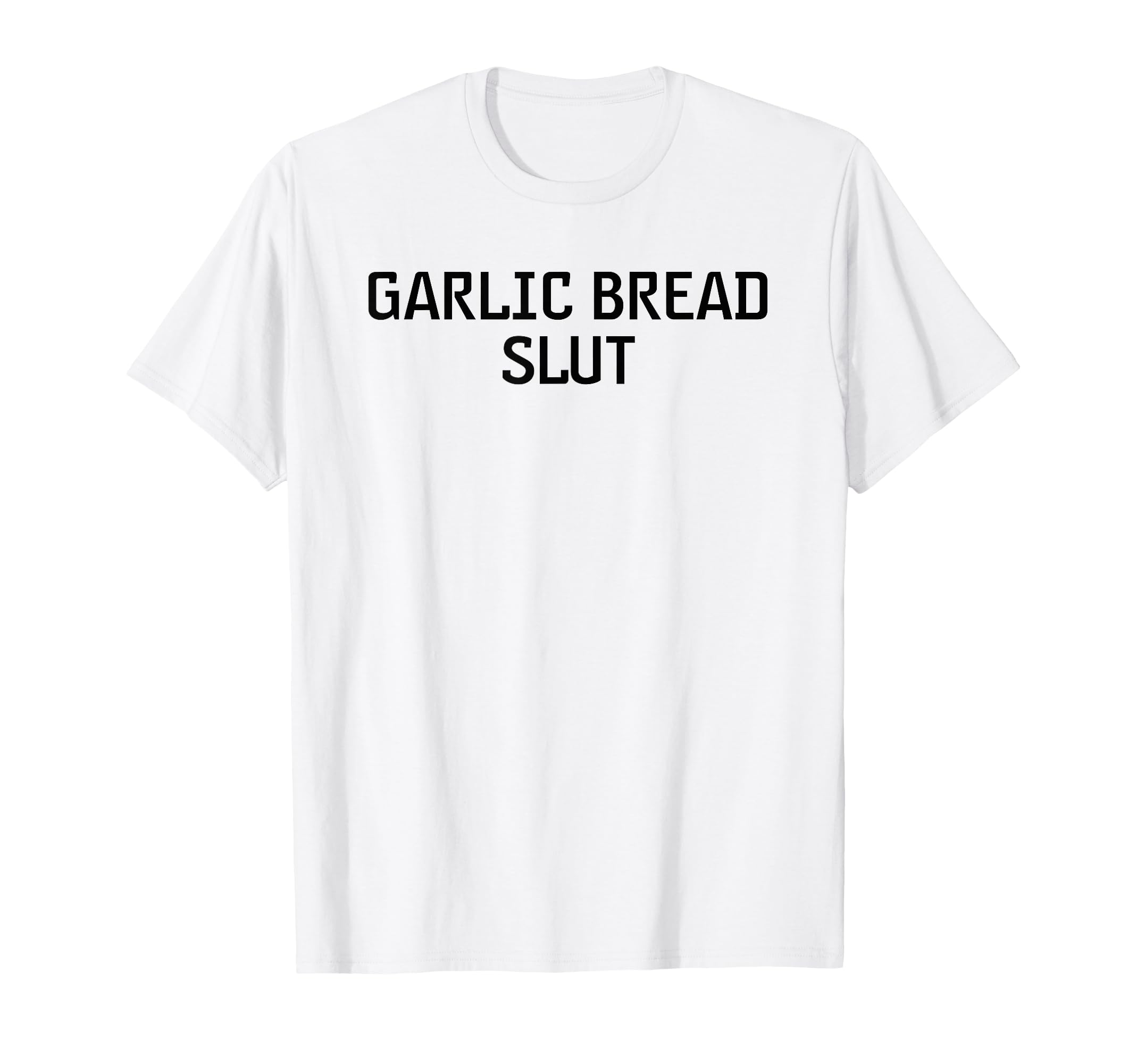 Garlic bread slut T-Shirt