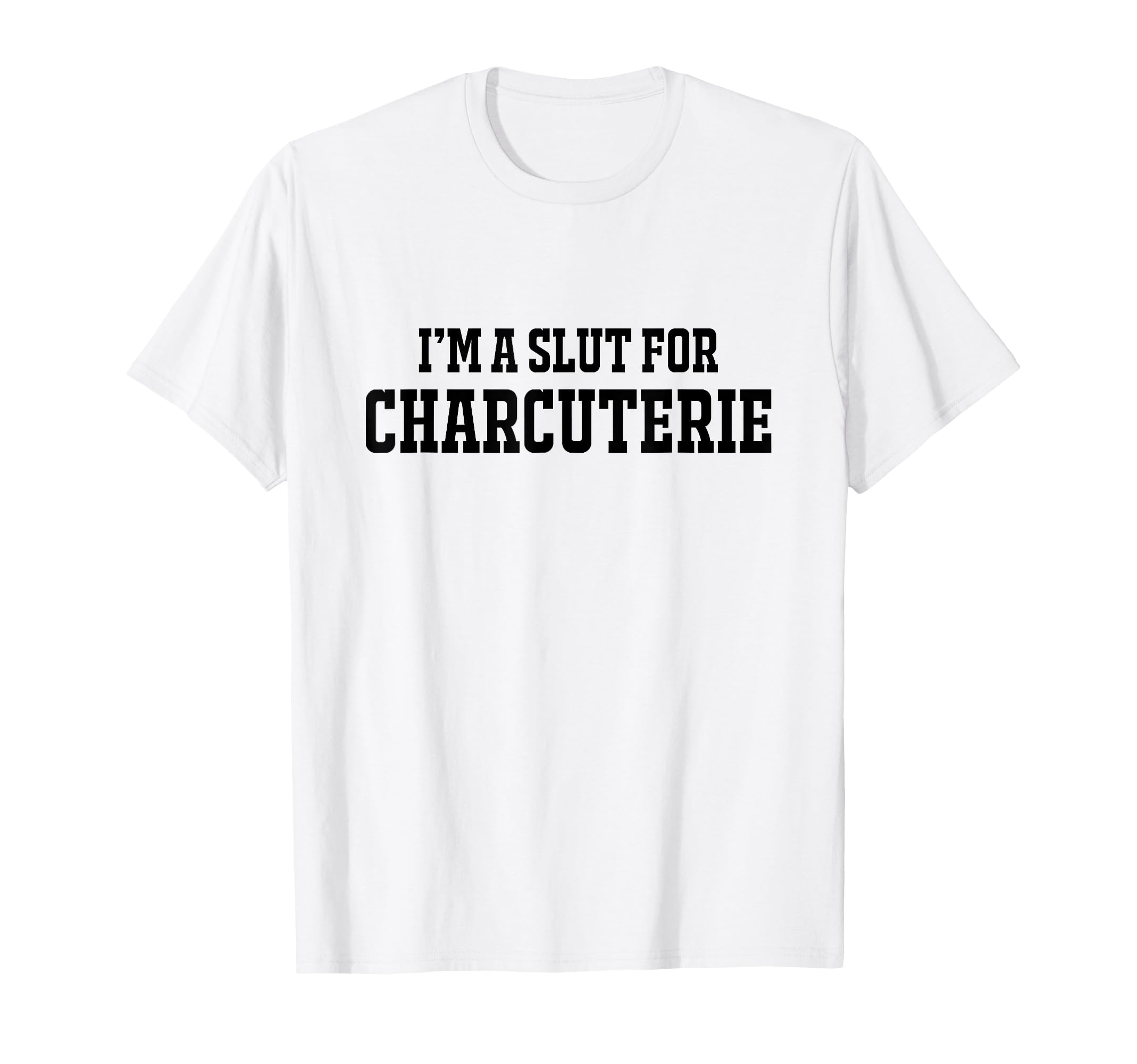 I'm A Slut For Charcuterie Funny Charcuterie Lover T-Shirt