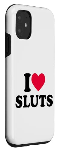 iPhone 11 I Love Sluts Shirt I Heart Sluts Case