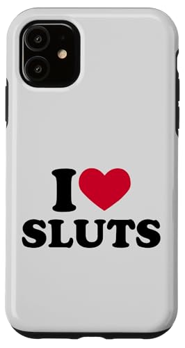 iPhone 11 I Love Sluts Shirt I Heart Sluts Case
