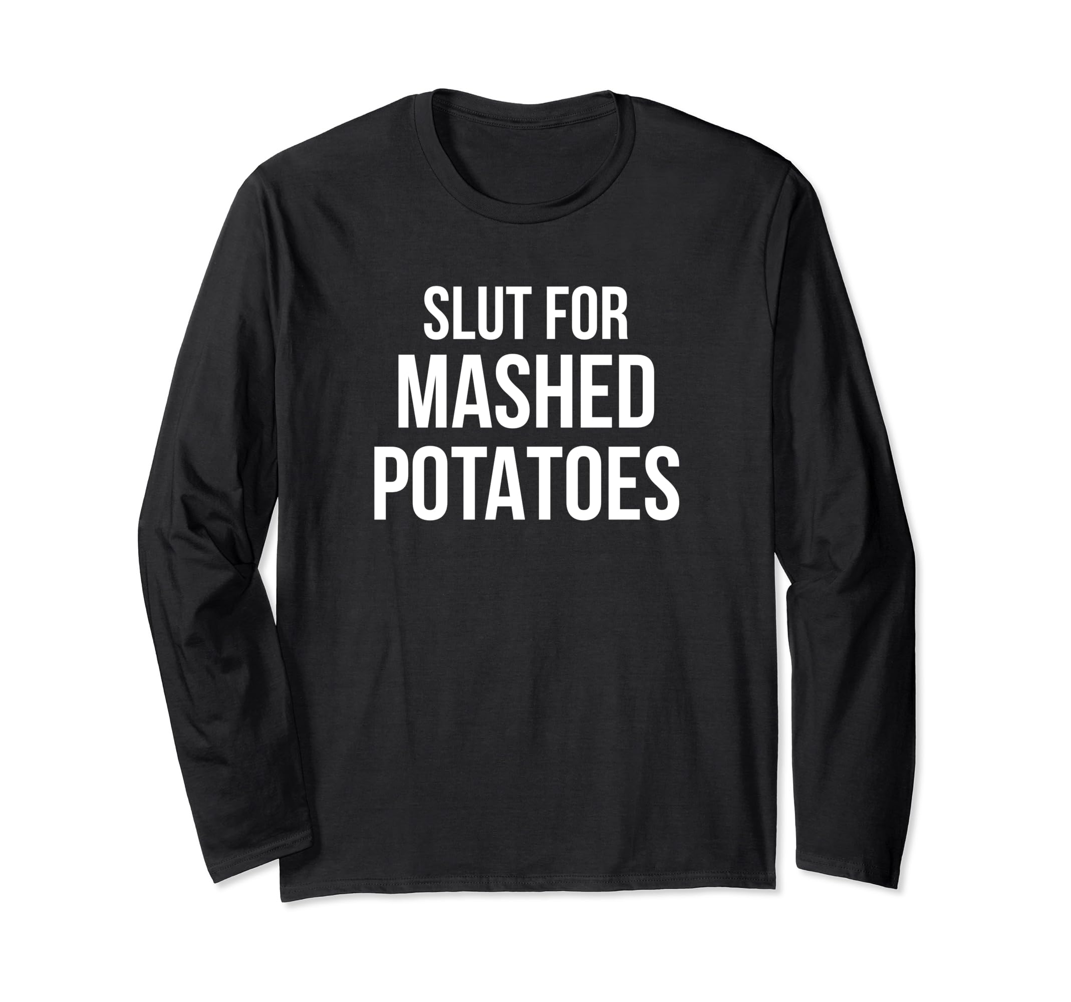 Slut For Mashed Potatoes - Funny Gag Gift Long Sleeve T-Shirt
