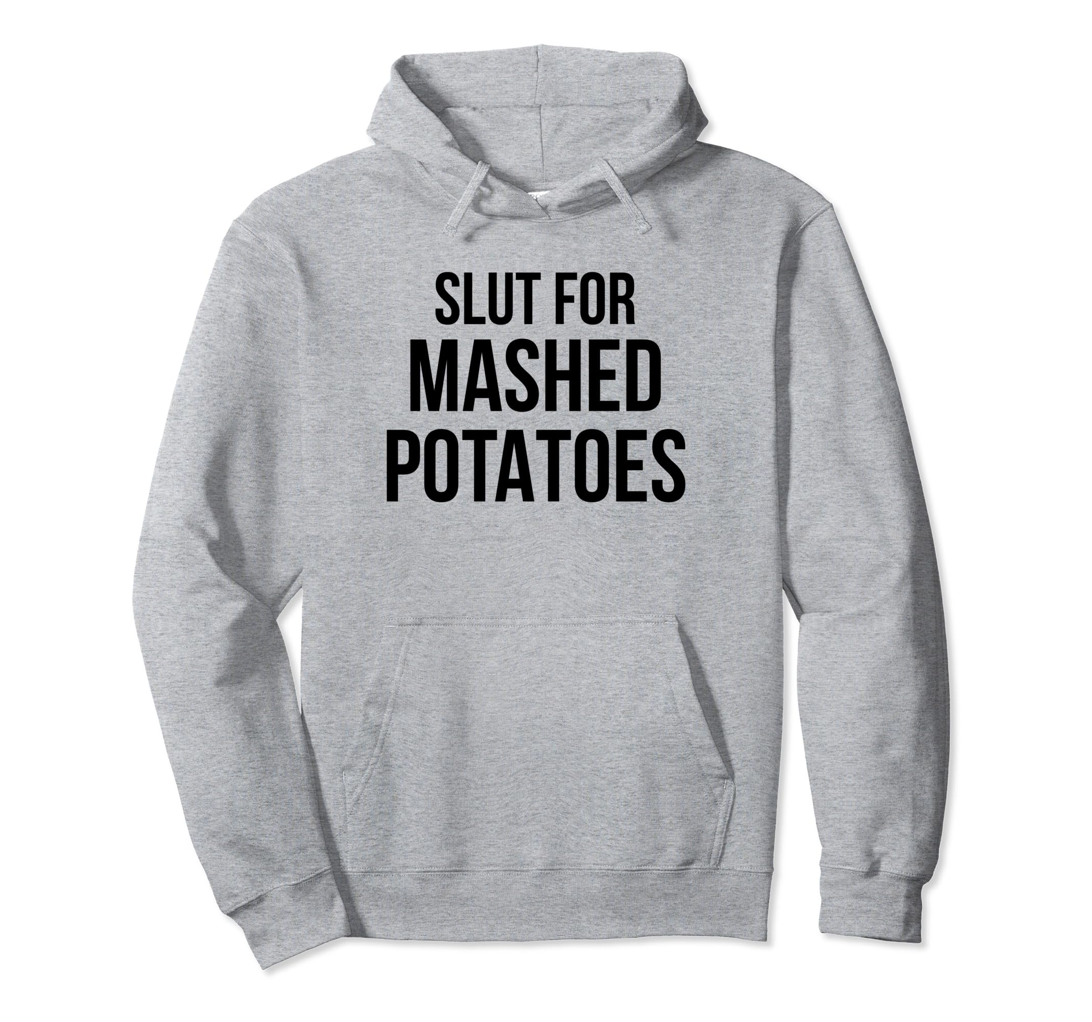 Slut For Mashed Potatoes - Funny Gag Gift Pullover Hoodie