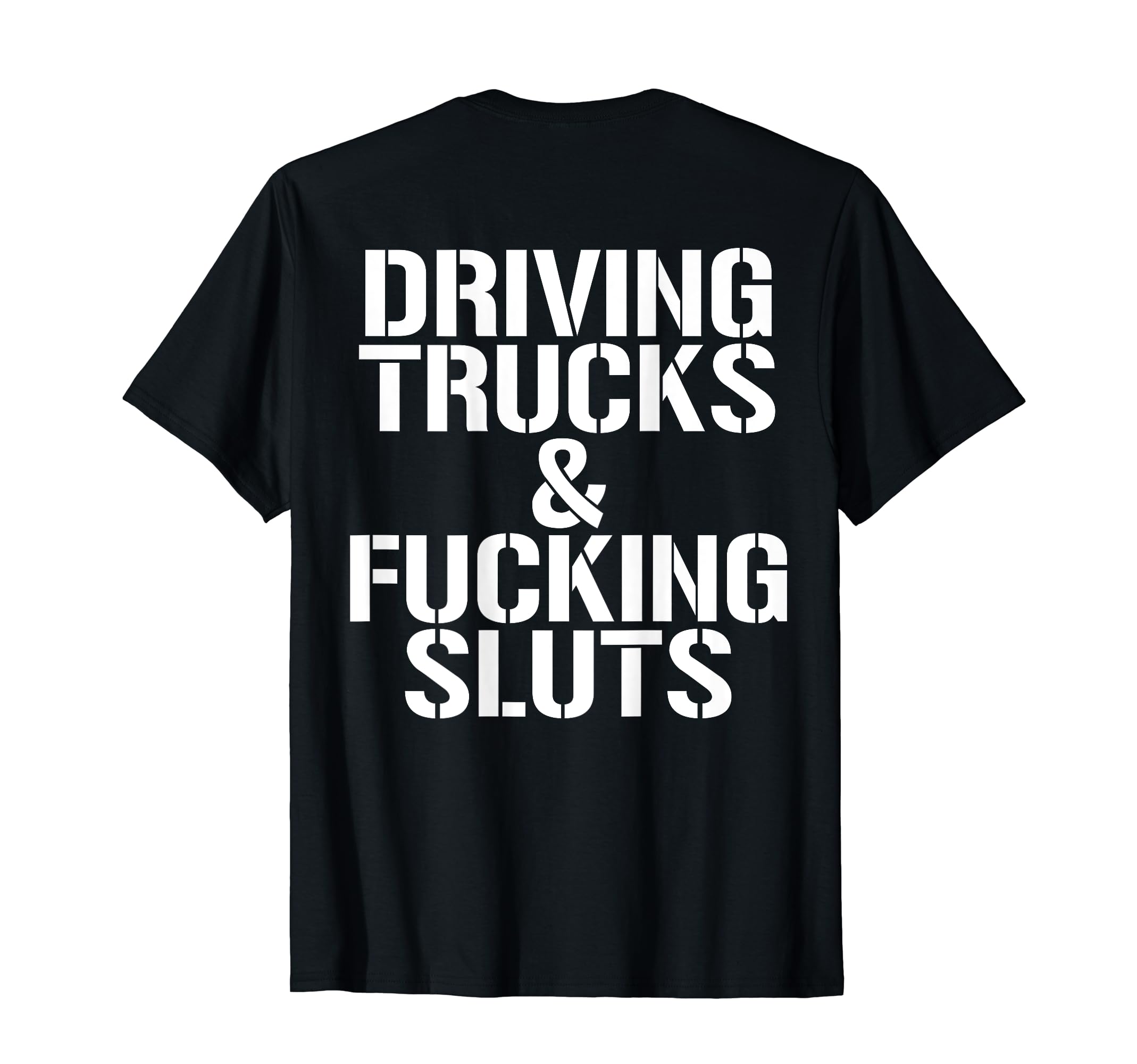 Driving Truck And Fucking Sluts Funny Sarcasm (on back) T-Shirt