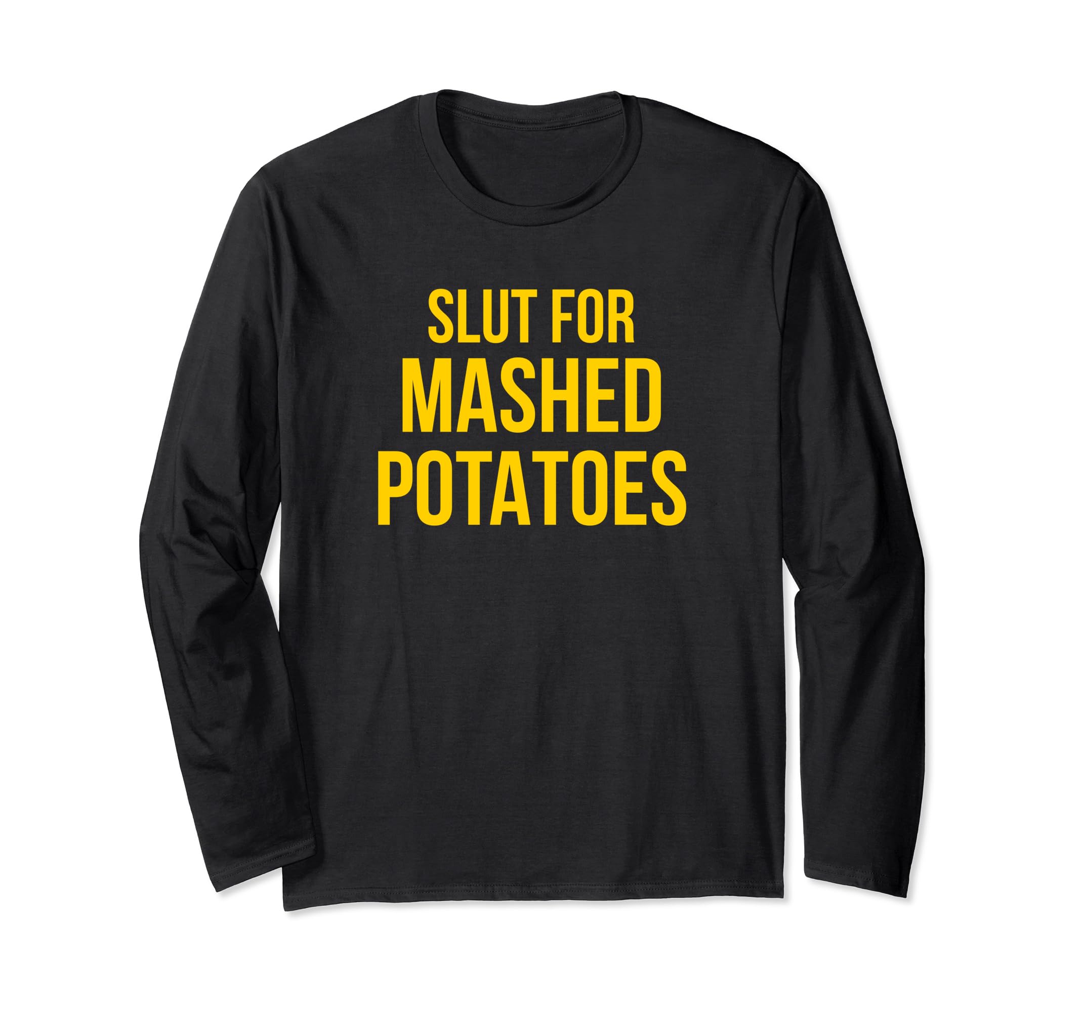 Slut For Mashed Potatoes - Funny Gag Gift Long Sleeve T-Shirt