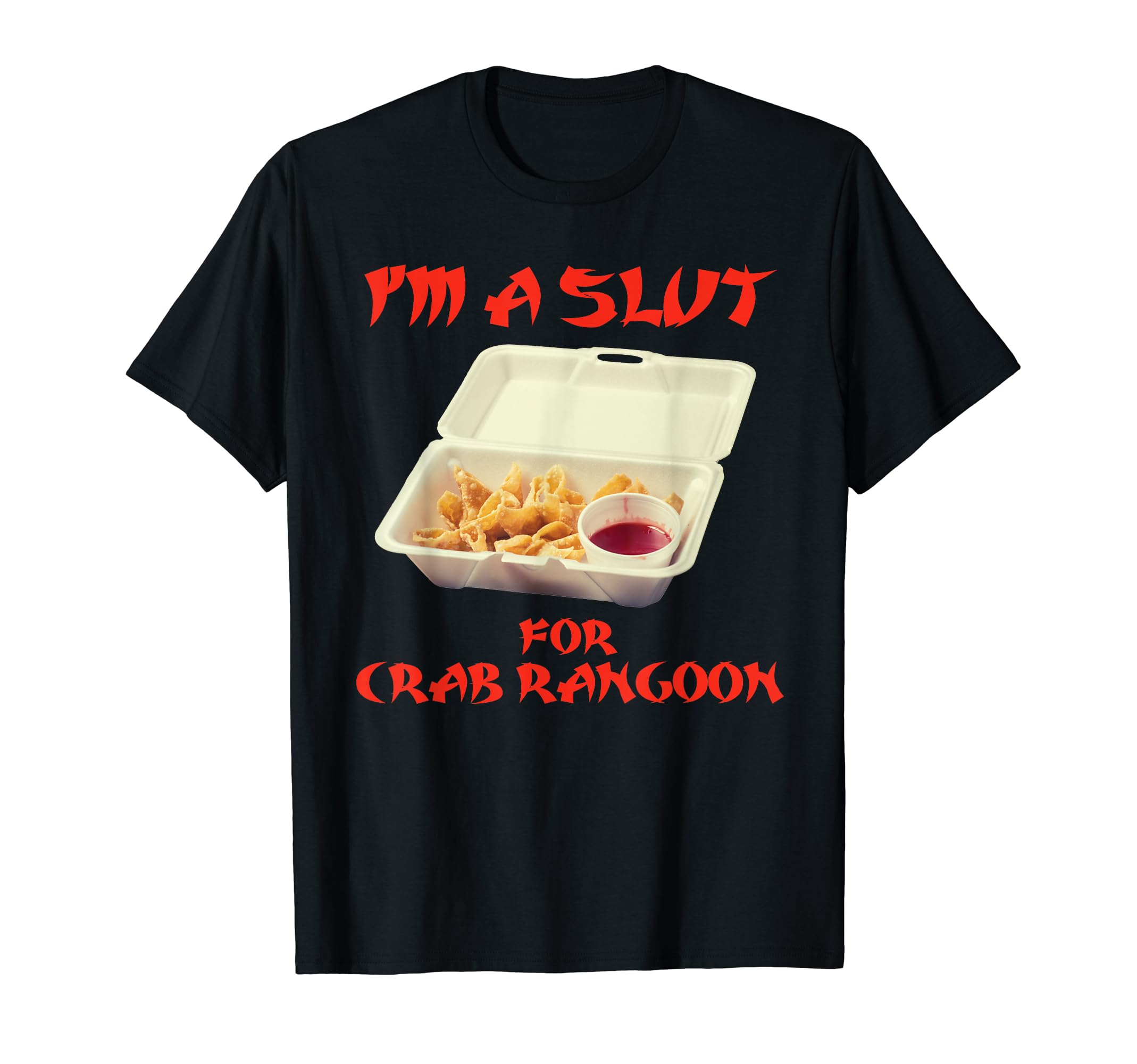 I'm a Slut For Crab Rangoon T Shirt - Funny Chinese Food T-Shirt