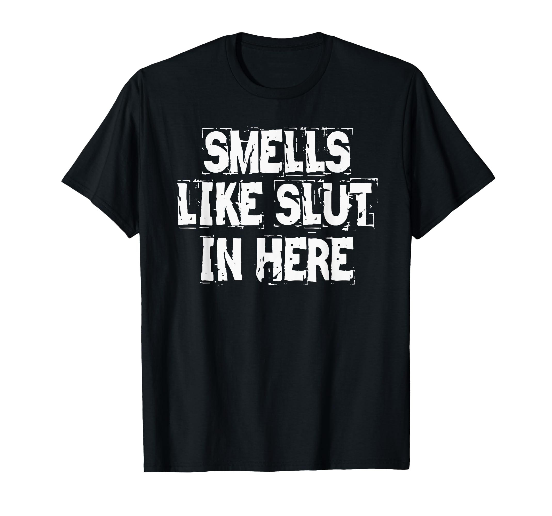 Smells Like Slut In Here Offensive Inappropriate Joke T-Shirt