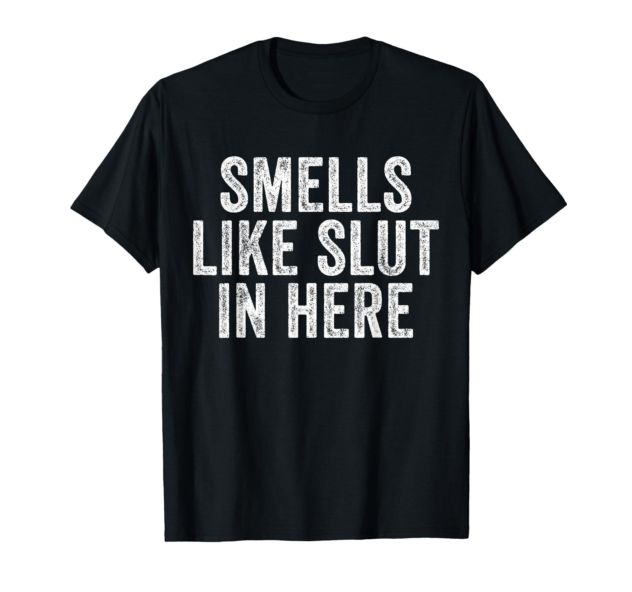Smells Like Slut In Here Offensive Funny Adult Humor Vintage T-Shirt