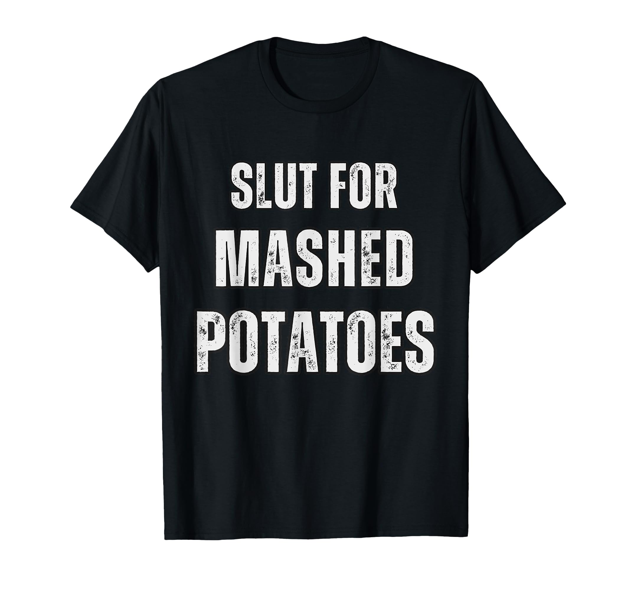 Slut for Mashed Potatoes Funny T-Shirt