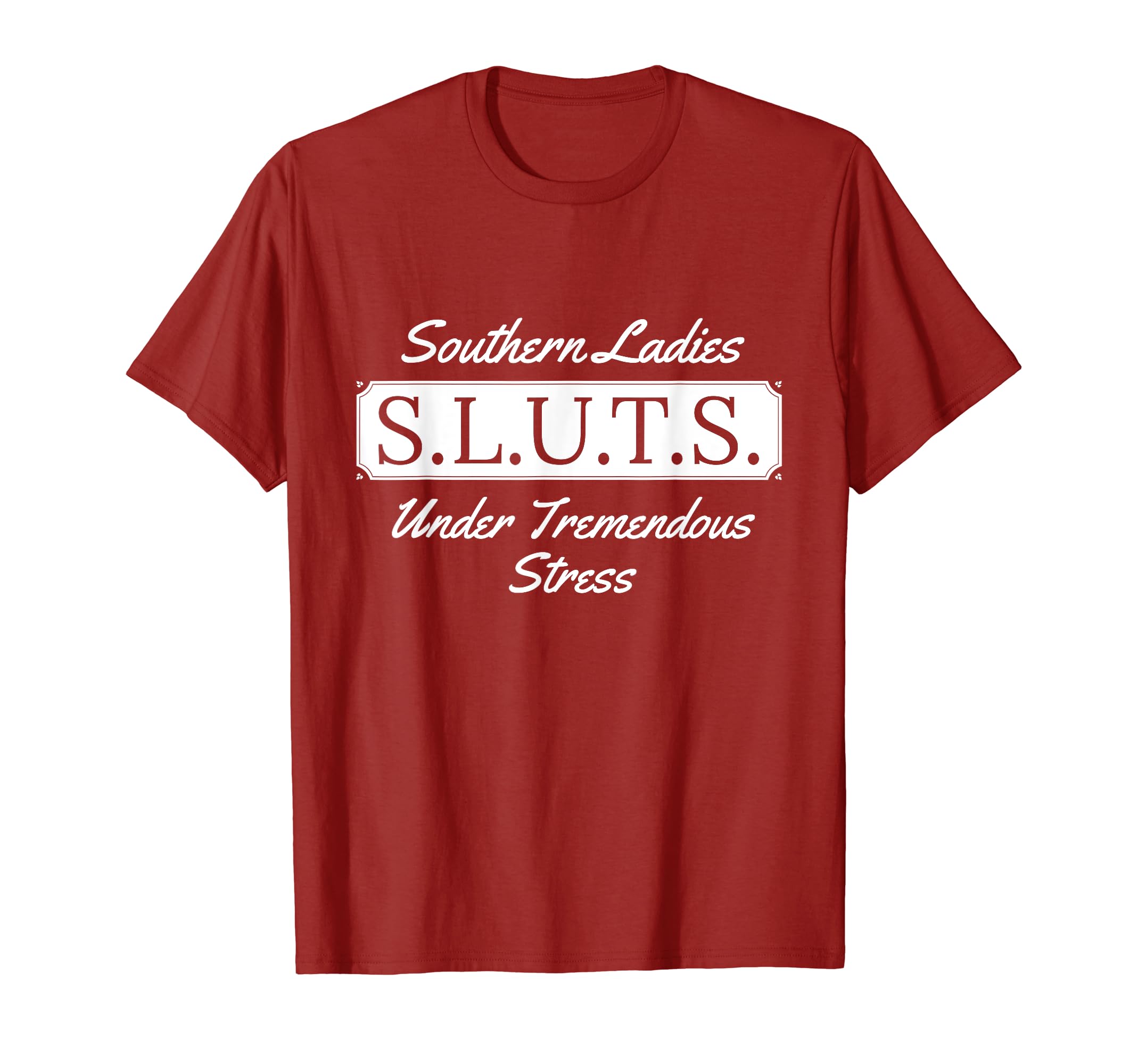 Southern Ladies Under Tremendous Stress S.L.U.T.S. T-Shirt