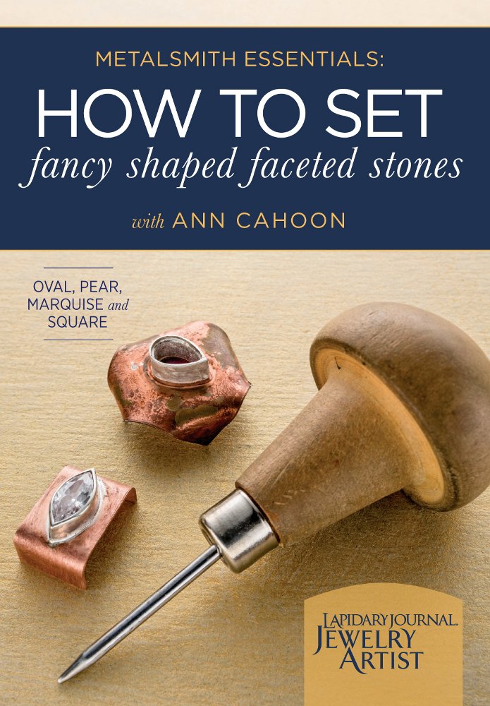 Metalsmith Essentials - How to Set Fancy Shaped Faceted Stones: Oval, Pear, Marquise and Square