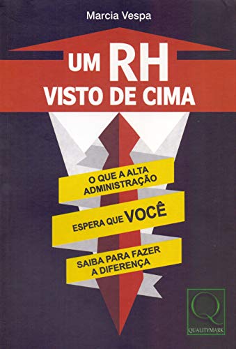Rh Visto de Cima, Um: O Que a Alta Administracao Espera Que Voce Saiba Para Fazer a Diferenca