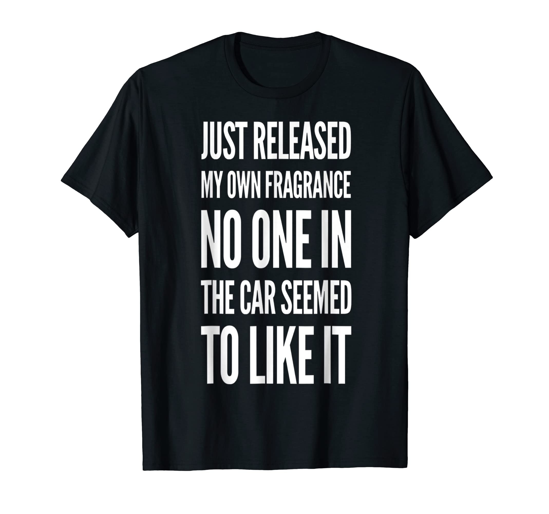 Funny Just Released my own Fragrance and Nobody Likes It T-Shirt
