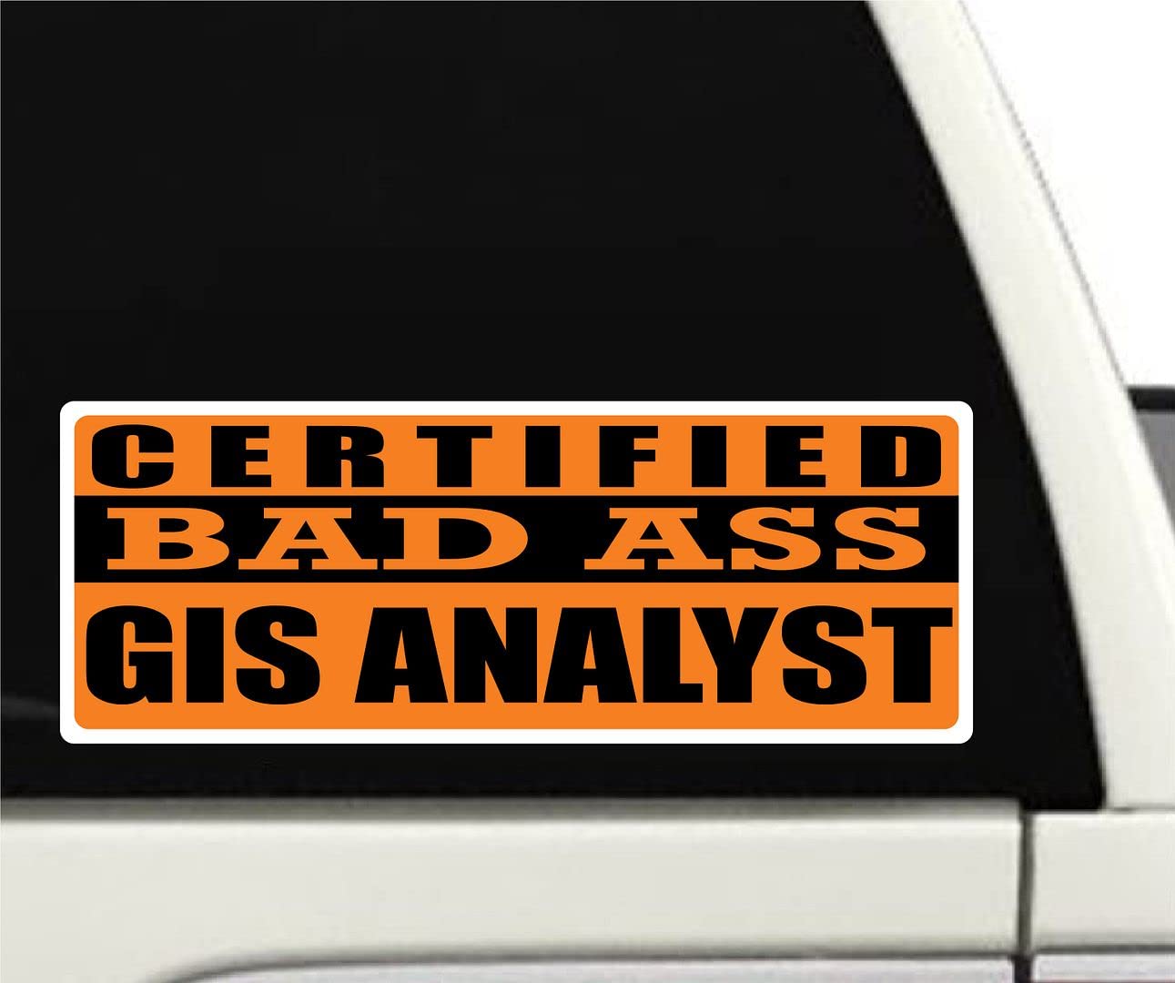 Certified Bad Ass GIS Analyst | Occupation, Job, Career Gift idea | Weatherproof Sticker or Window Cling for applying on The Outside and Inside of The Window