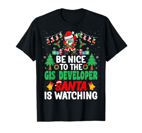 Be Nice to the GIS Developer Santa GIS Programmer Christmas T-Shirt