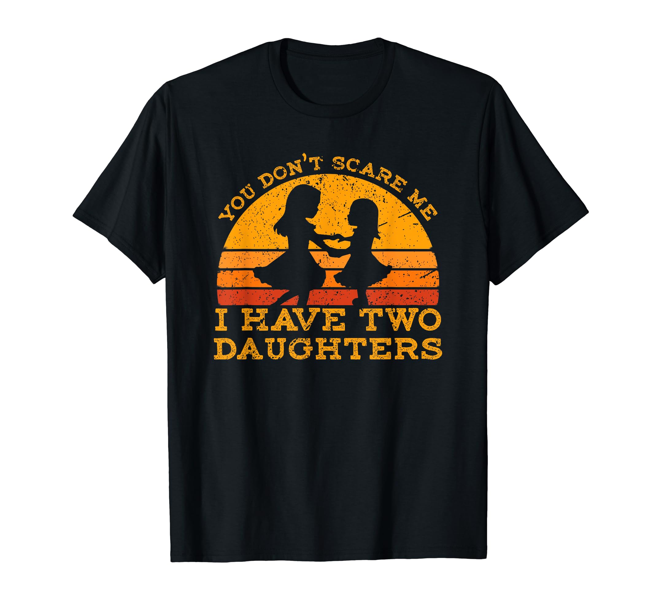 You Don't Scare Me I Have Two Daughters T-Shirt Father's Day