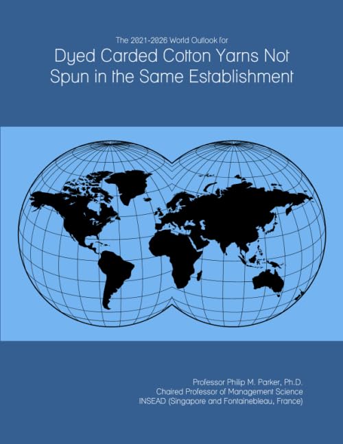 The 2021-2026 World Outlook for Dyed Carded Cotton Yarns Not Spun in the Same Establishment