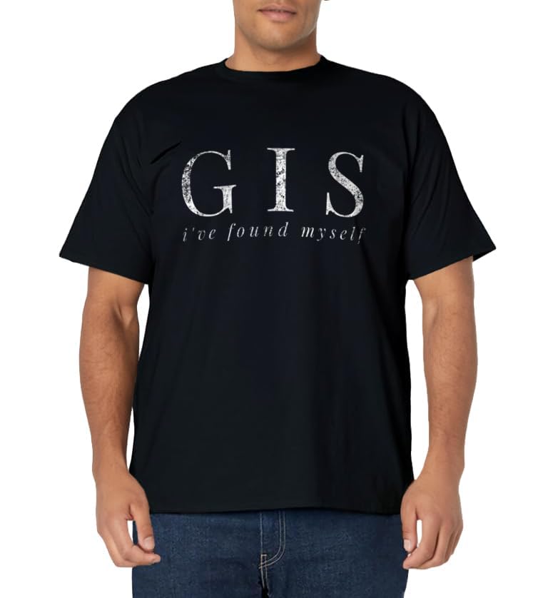 GIS i've found myself spatial systems data lover tshirt