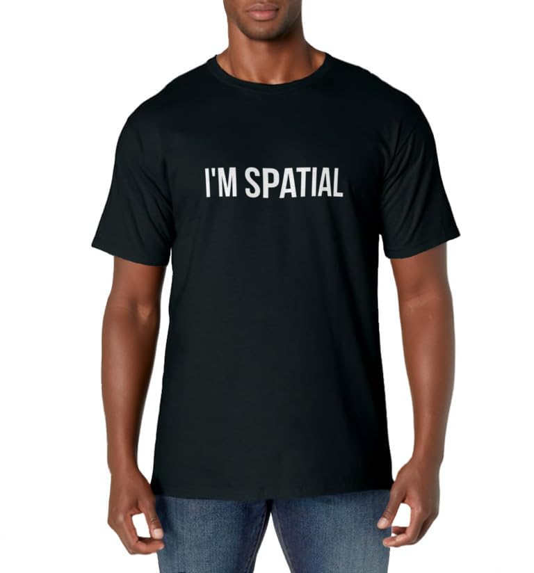 GIS T-Shirt I'm Spatial T-Shirt