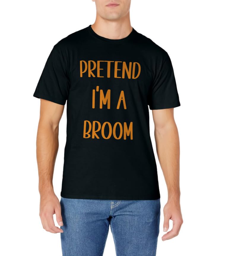 Pretend I'm A Broom Funny Easy Halloween Costume Party T-Shirt