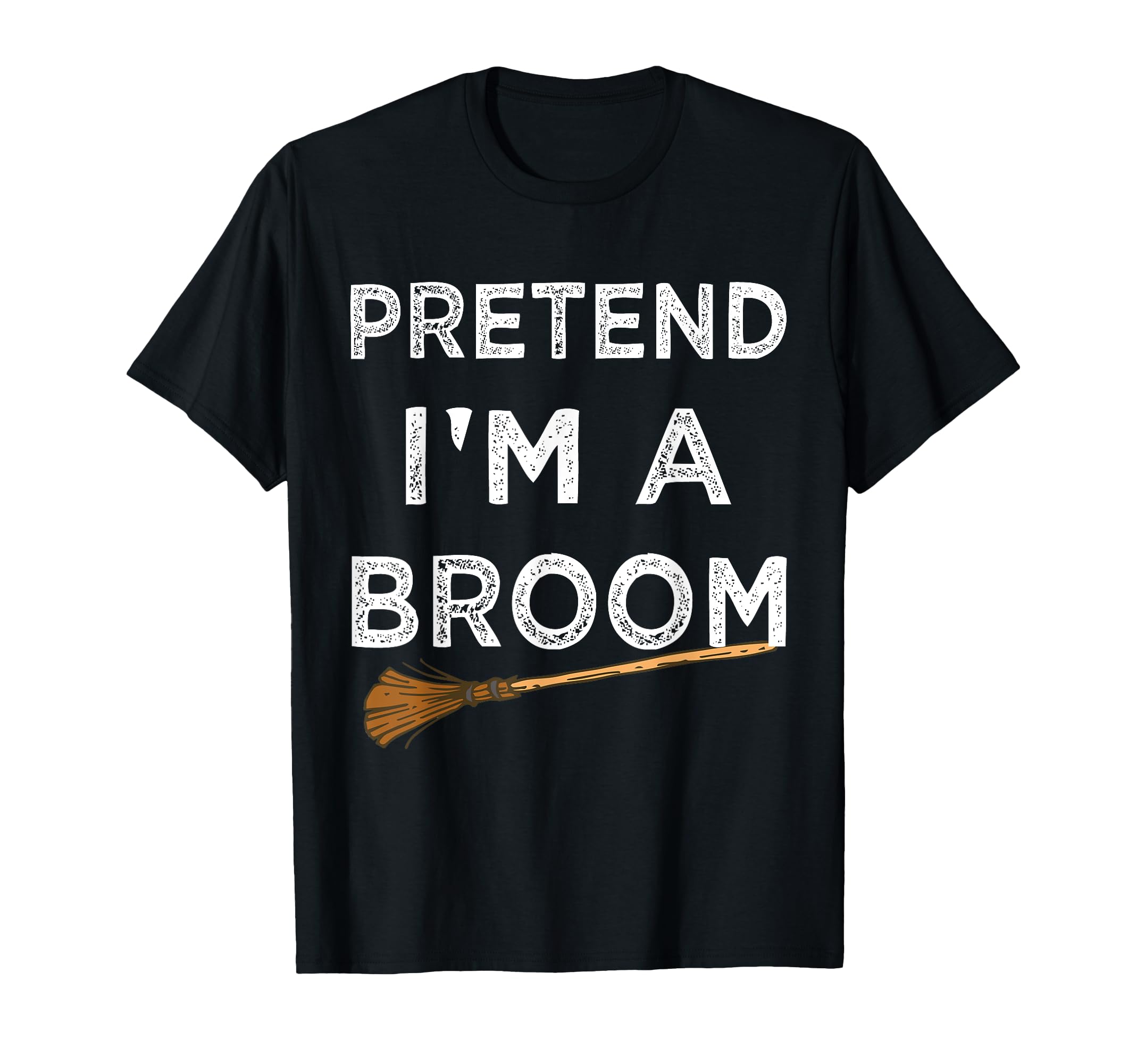 Pretend I'm A Broom Funny Halloween Costume Party Halloween T-Shirt