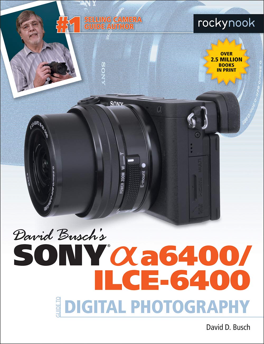 David Busch’s Sony Alpha a6400/ILCE-6400 Guide to Digital Photography (The David Busch Camera Guide Series)