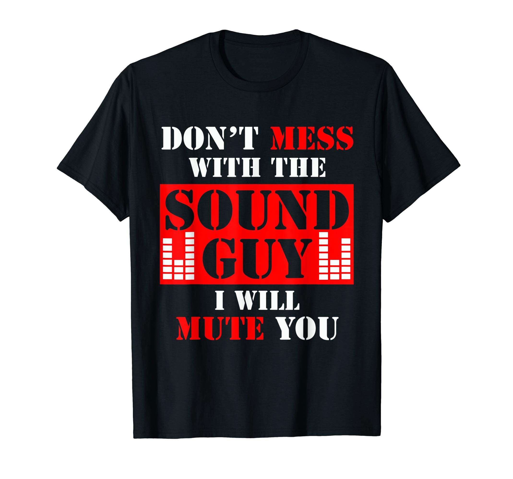 Audio Engineer Don't Mess With The Sound Guy I Mute You Gift T-Shirt