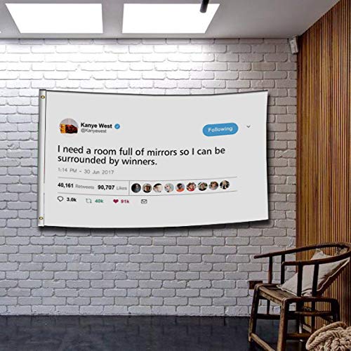 ENMOON Quoted Kanye Tweet Flag--I Need a Room of Mirror So I Can Be Surrounded by Winner (3x5ft, Vivid Color) HD Printing 150D Poly West Two Brass Grommets For Dorm College