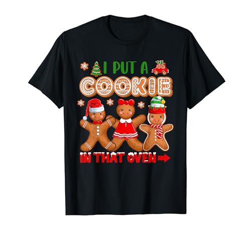 I Put A Cookie In That Oven Xmas Three Santa Gingerbread T-Shirt
