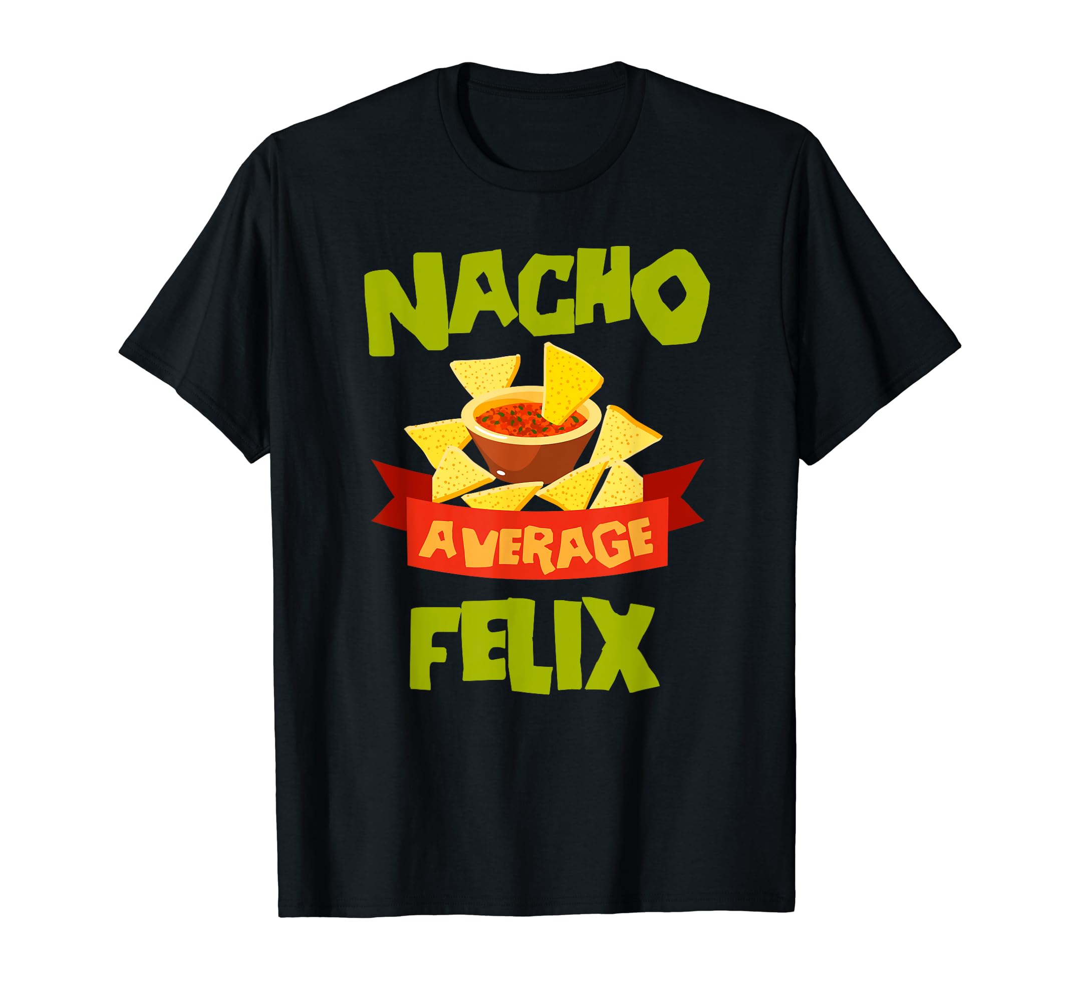 NACHO AVERAGE FELIX Funny Birthday Personalized Name Gift T-Shirt