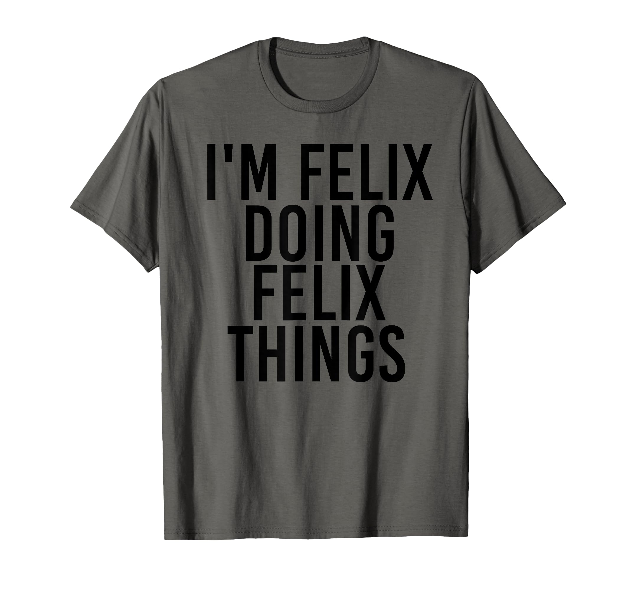 I'M FELIX DOING FELIX THINGS Name Funny Birthday Gift Idea T-Shirt